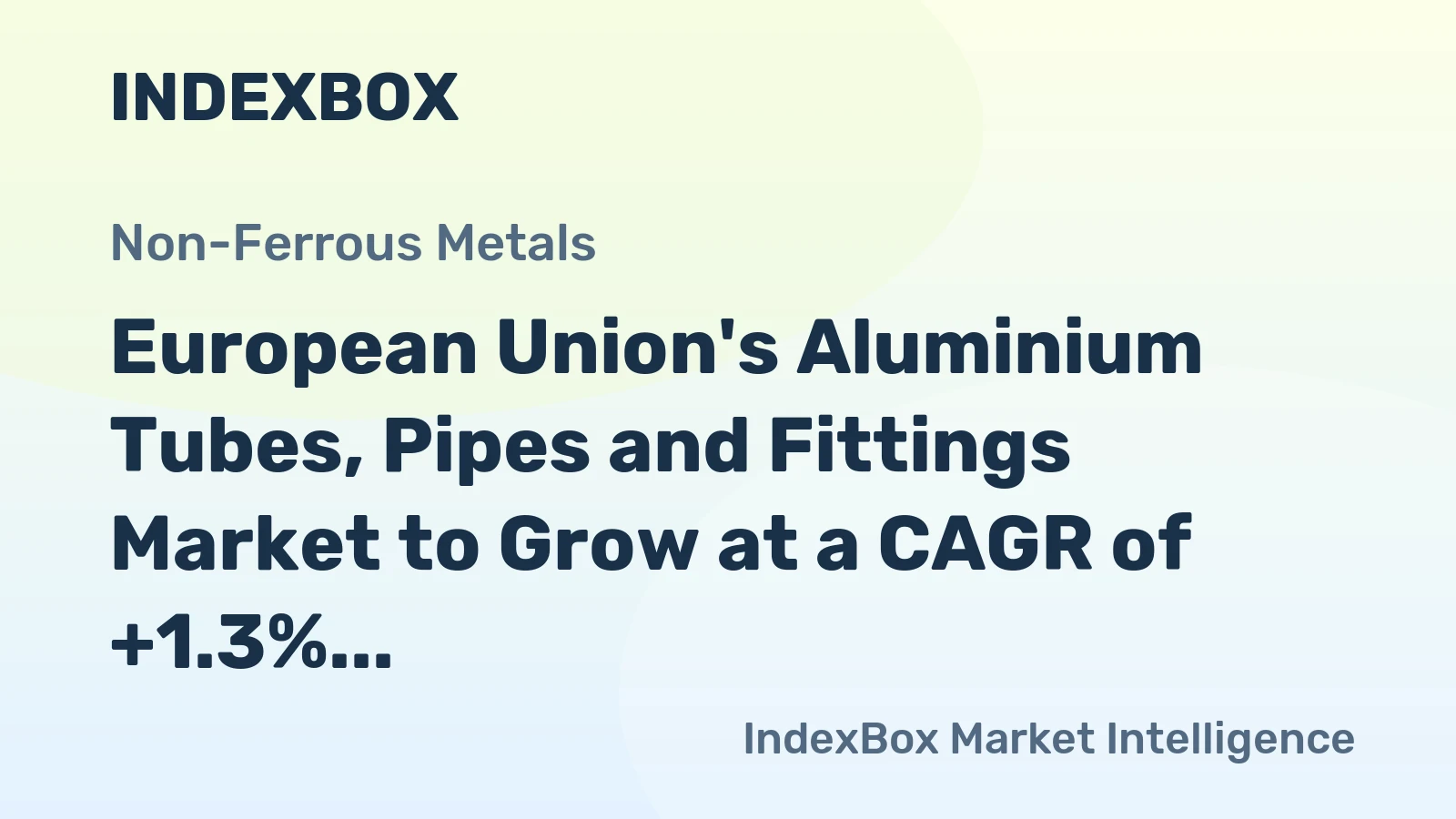 European Union's Aluminium Tubes, Pipes and Fittings Market to Grow at a CAGR of +1.3% over Next Decade