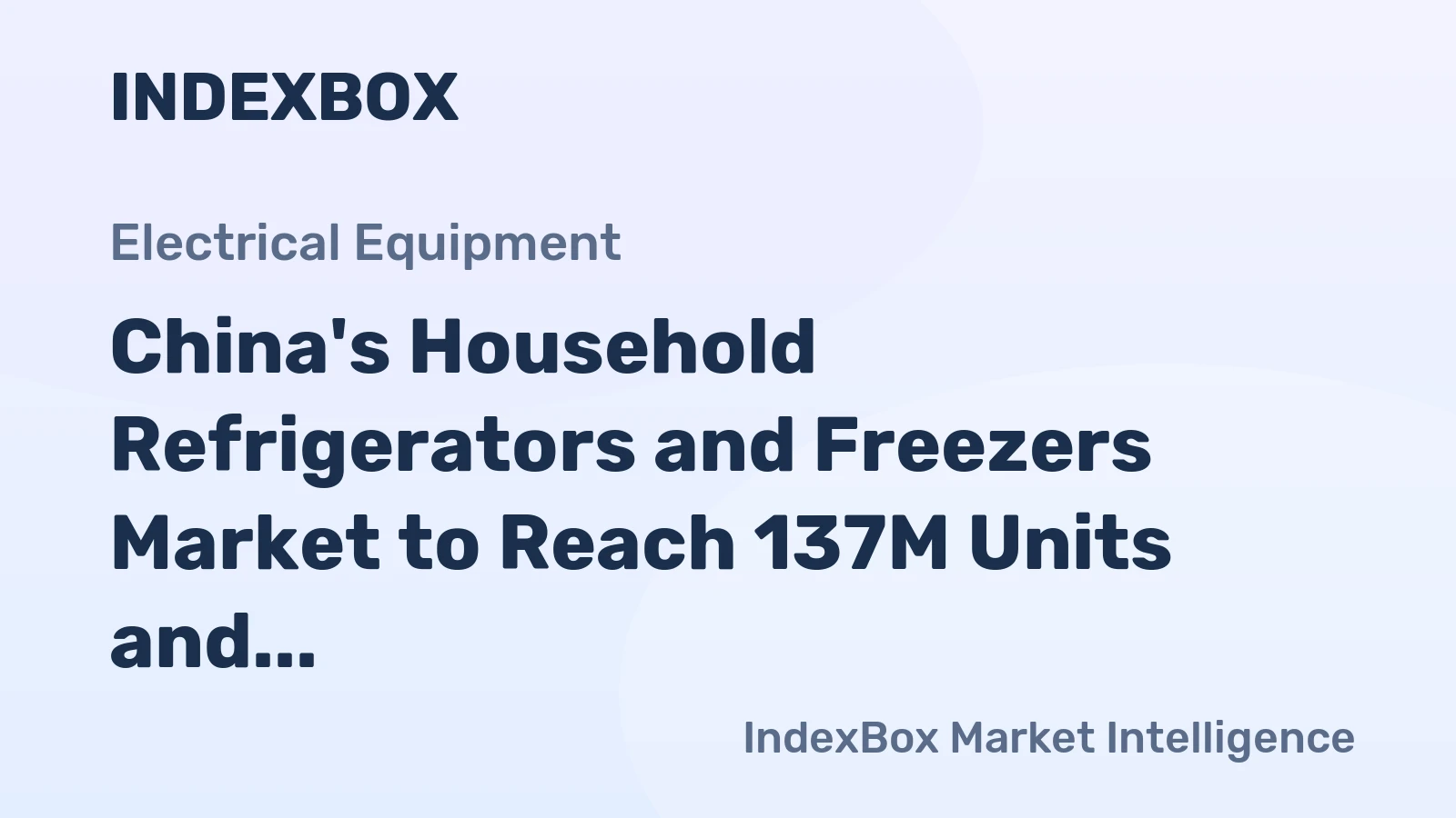 China's Household Refrigerators and Freezers Market to Reach 137M Units and $15.5B by 2035
