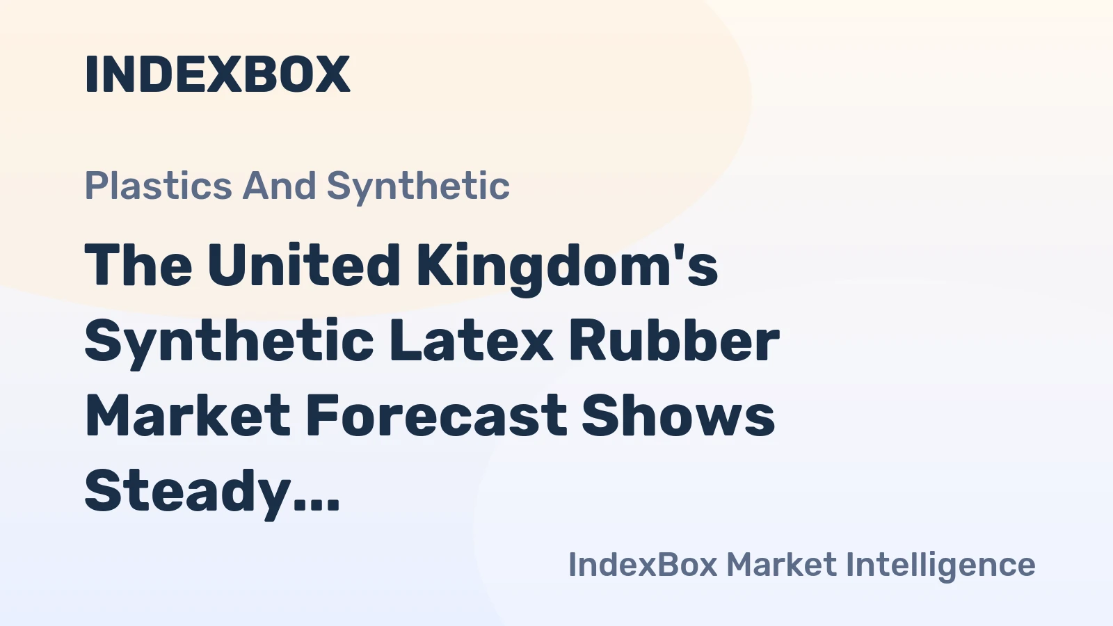 The United Kingdom's Synthetic Latex Rubber Market Forecast Shows Steady Growth With a +0.7% CAGR in Value