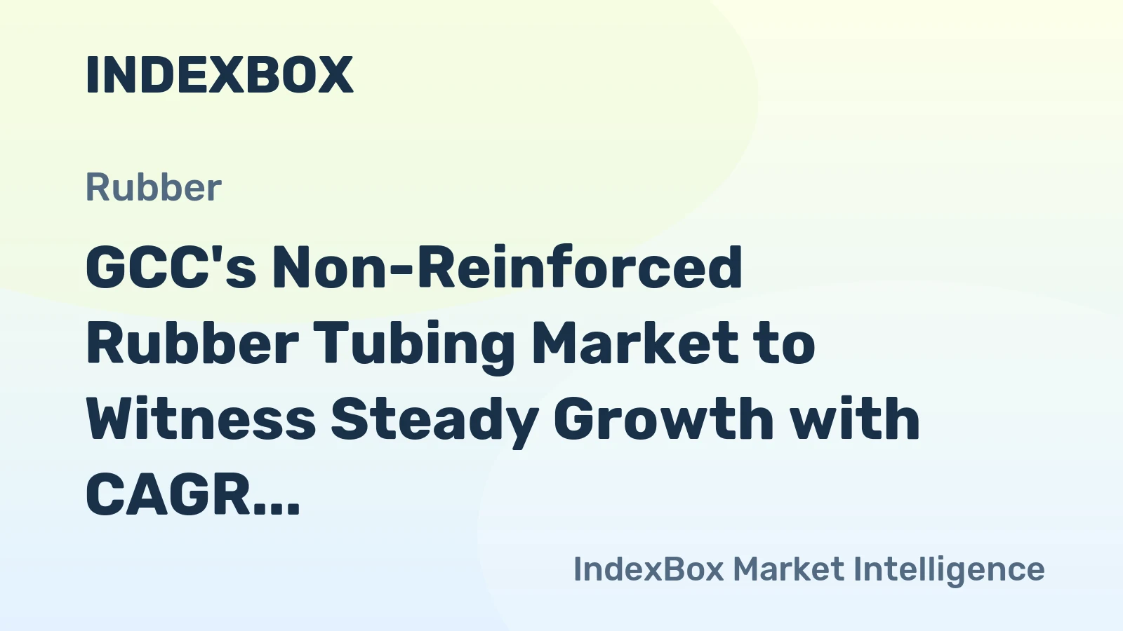 GCC's Non-Reinforced Rubber Tubing Market to Witness Steady Growth with CAGR of +11.8% from 2024-2035