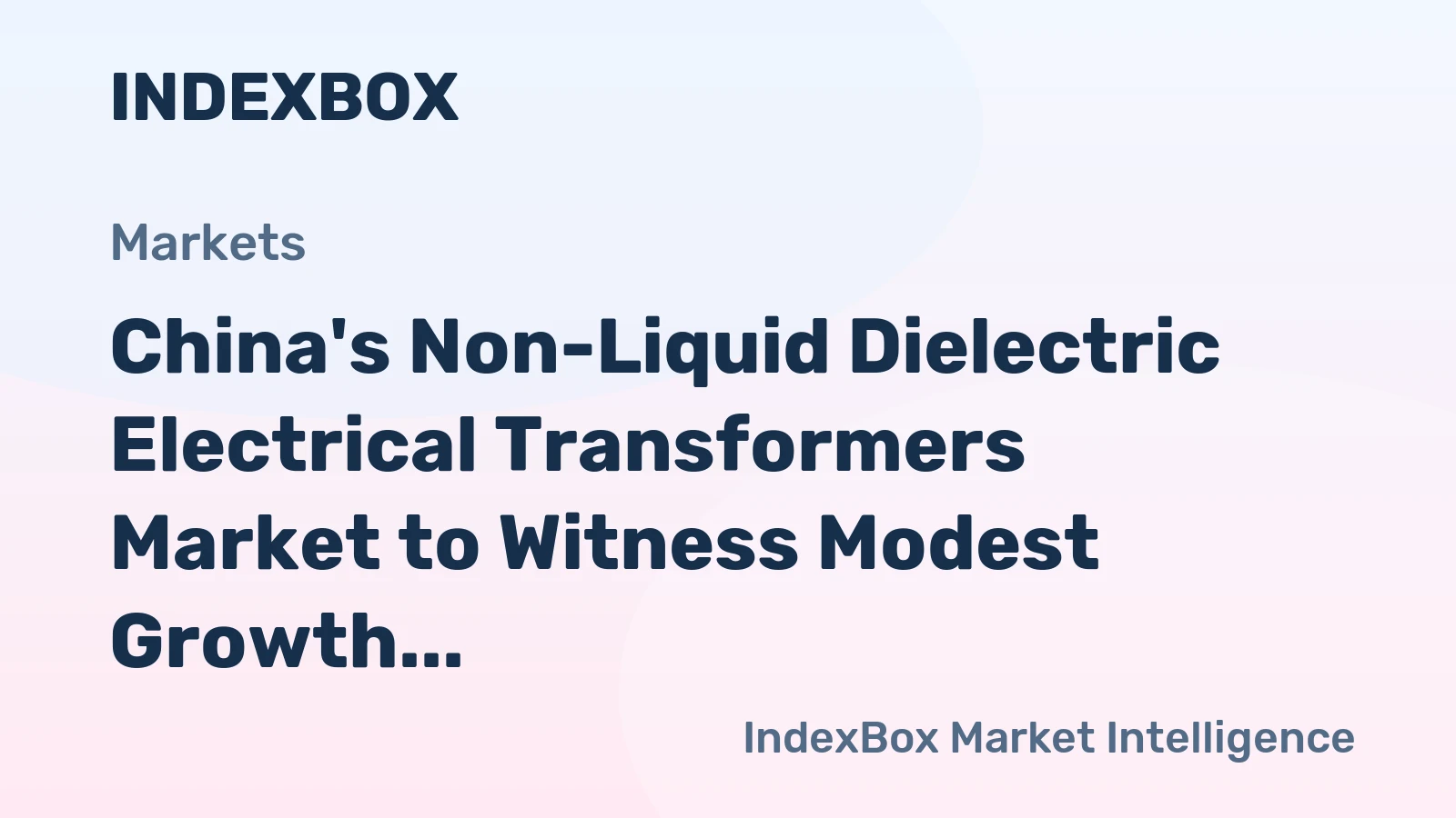 China's Non-Liquid Dielectric Electrical Transformers Market to Witness Modest Growth with +2.3% CAGR