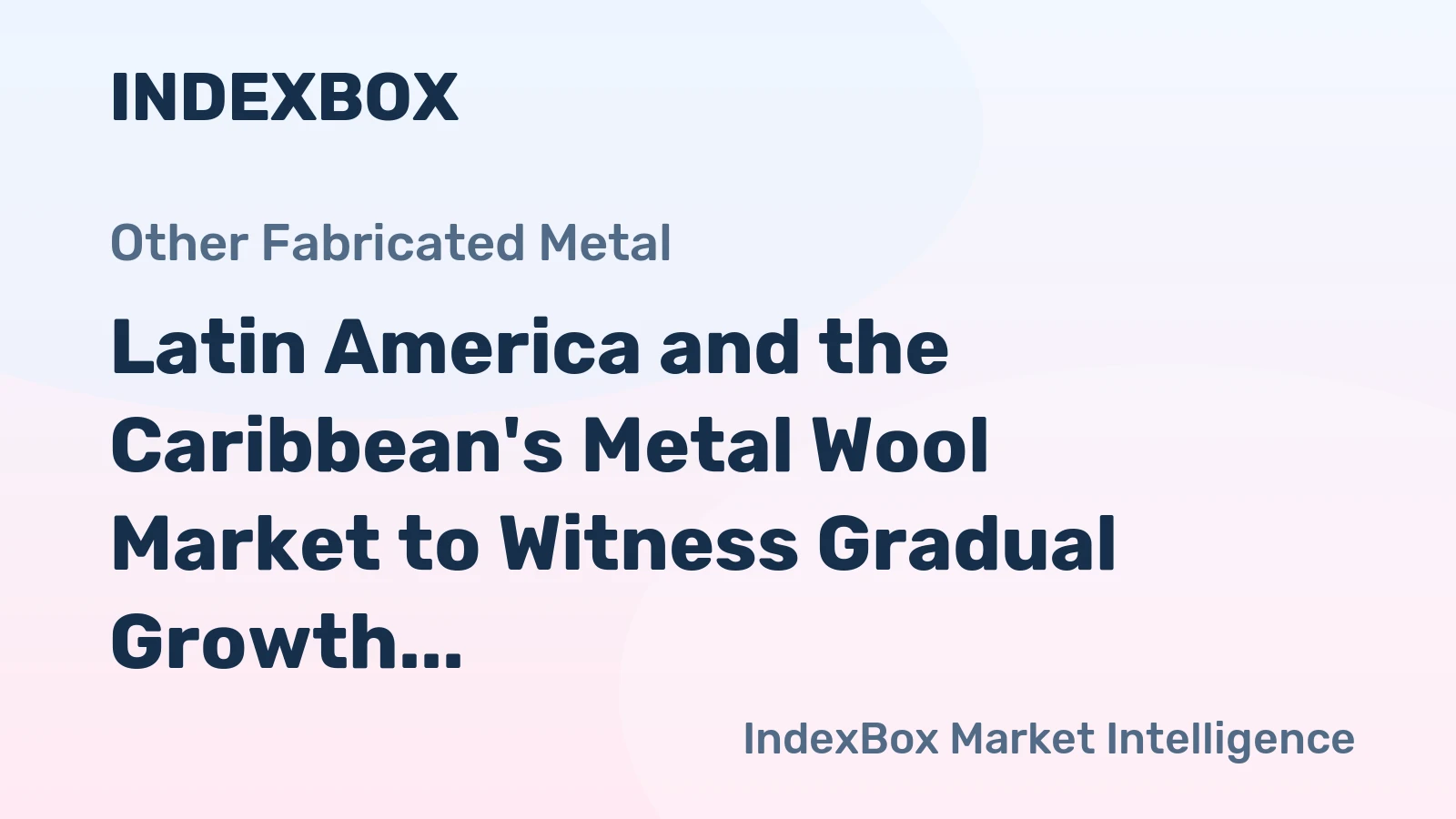 Latin America and the Caribbean's Metal Wool Market to Witness Gradual Growth with 0.8% CAGR
