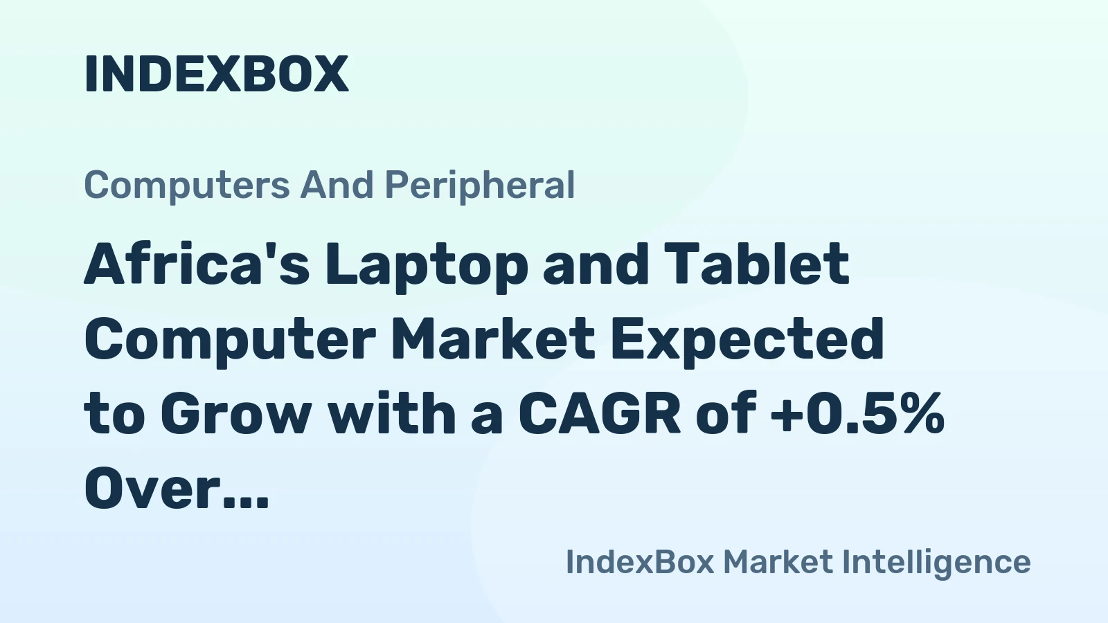 Africa's Laptop and Tablet Computer Market Expected to Grow with a CAGR of +0.5% Over Next Decade