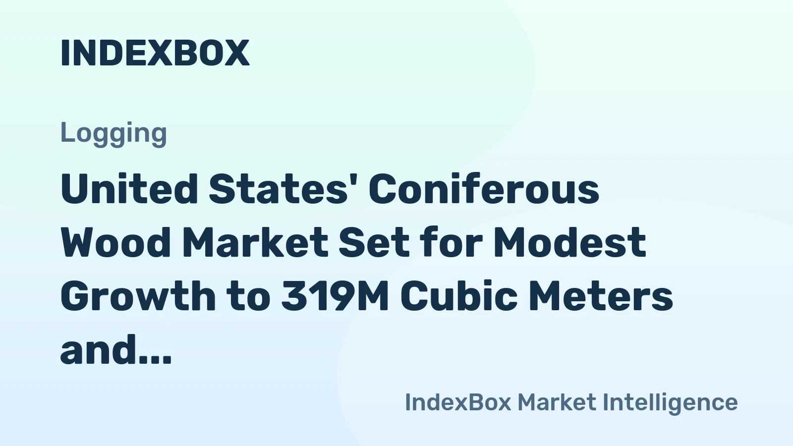 United States' Coniferous Wood Market Set for Modest Growth to 319M Cubic Meters and $16.1B in Value