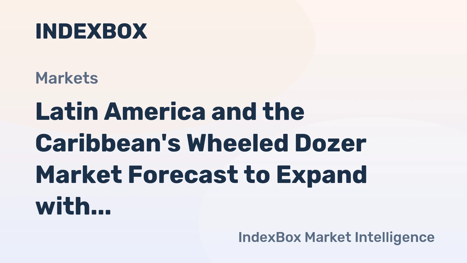 Latin America and the Caribbean's Wheeled Dozer Market Forecast to Expand with a 1.7% CAGR in Value