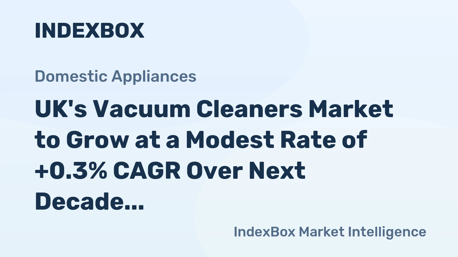 UK's Vacuum Cleaners Market to Grow at a Modest Rate of +0.3% CAGR Over Next Decade