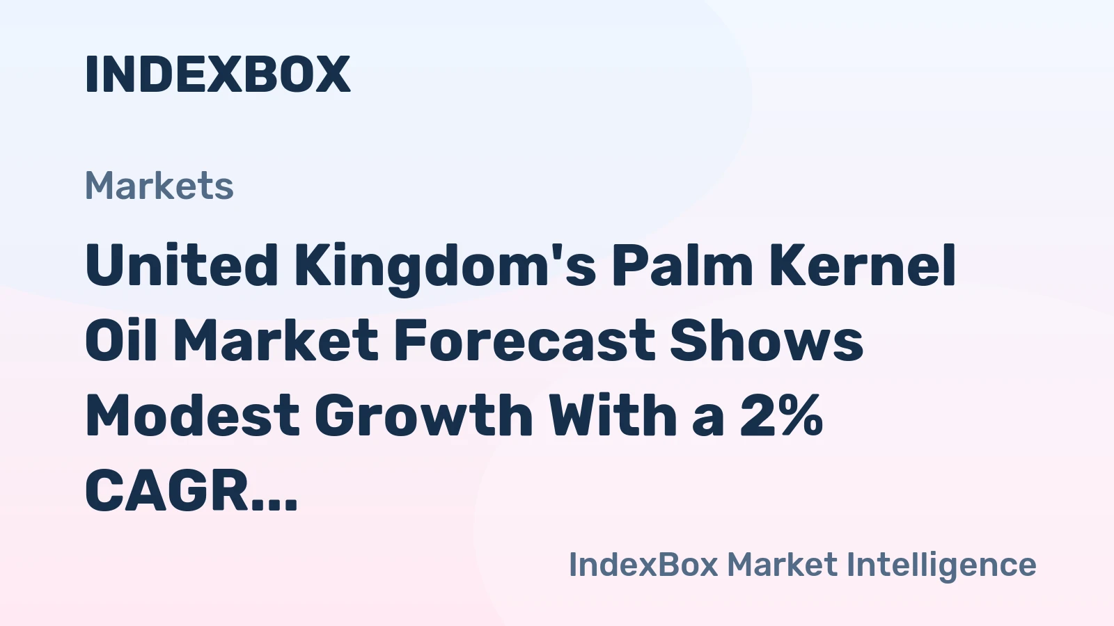 United Kingdom's Palm Kernel Oil Market Forecast Shows Modest Growth With a 2% CAGR in Value
