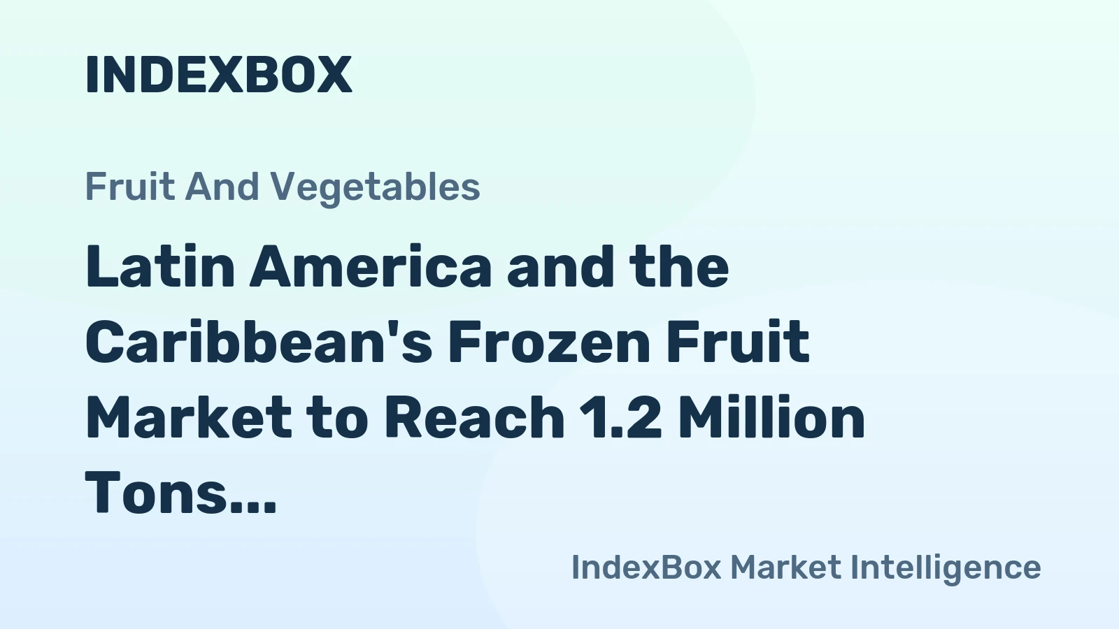 Latin America and the Caribbean's Frozen Fruit Market to Reach 1.2 Million Tons and $3.2 Billion