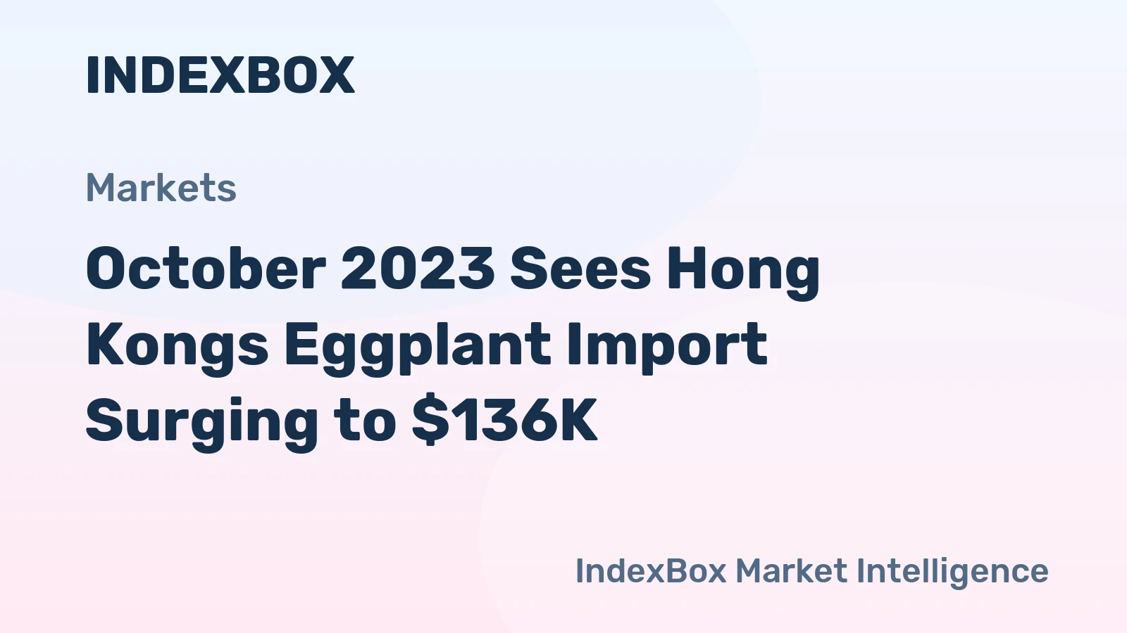 October 2023 Sees Hong Kongs Eggplant Import Surging to $136K