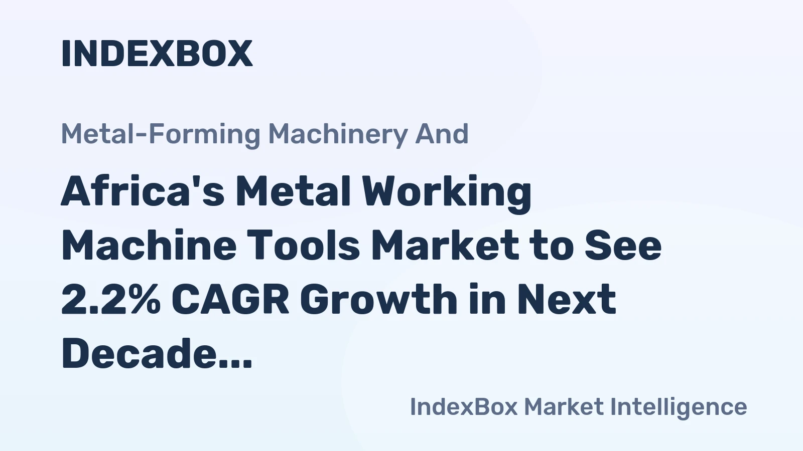 Africa's Metal Working Machine Tools Market to See 2.2% CAGR Growth in Next Decade
