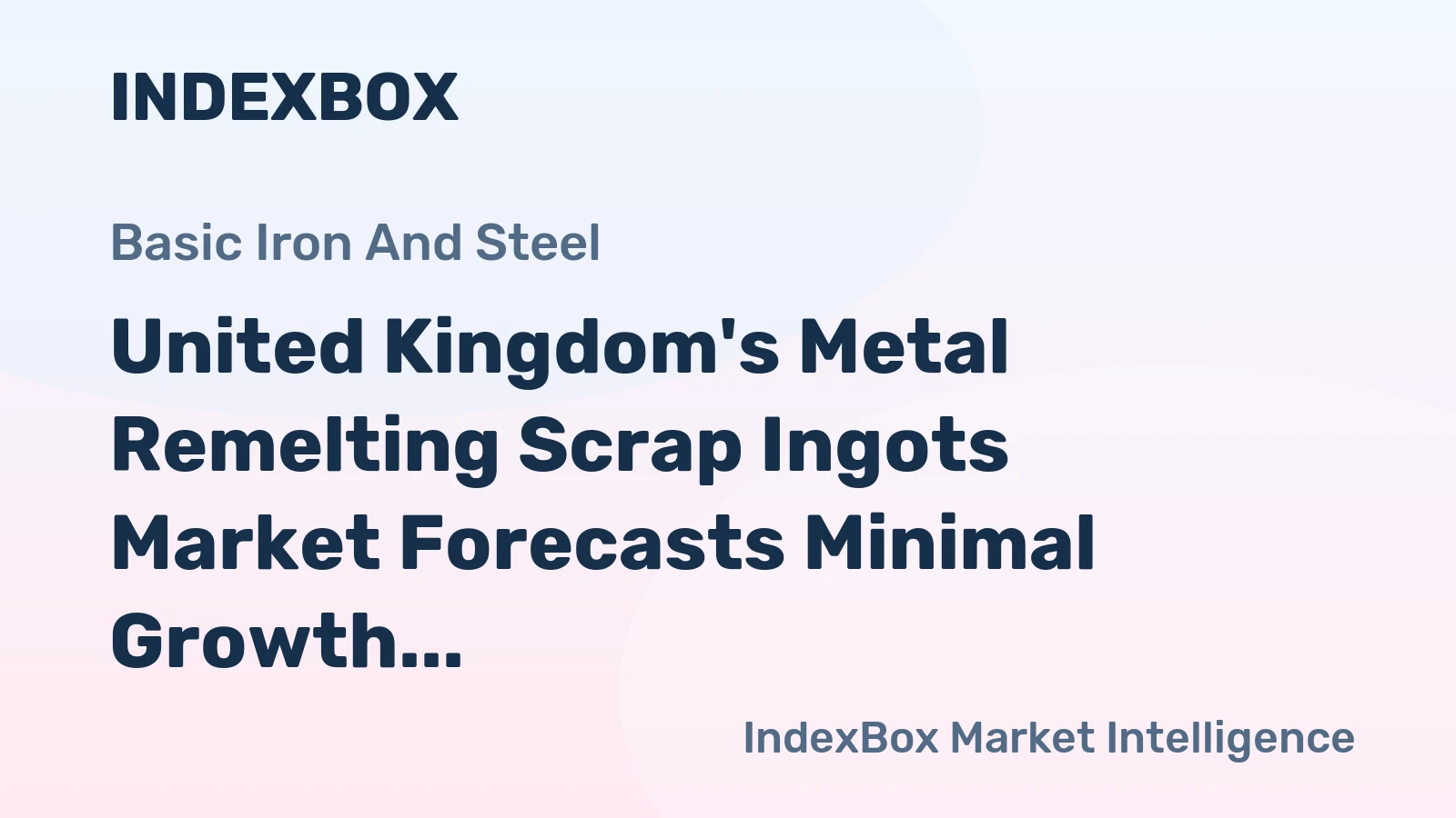 United Kingdom's Metal Remelting Scrap Ingots Market Forecasts Minimal Growth with a +0.3% Value CAGR