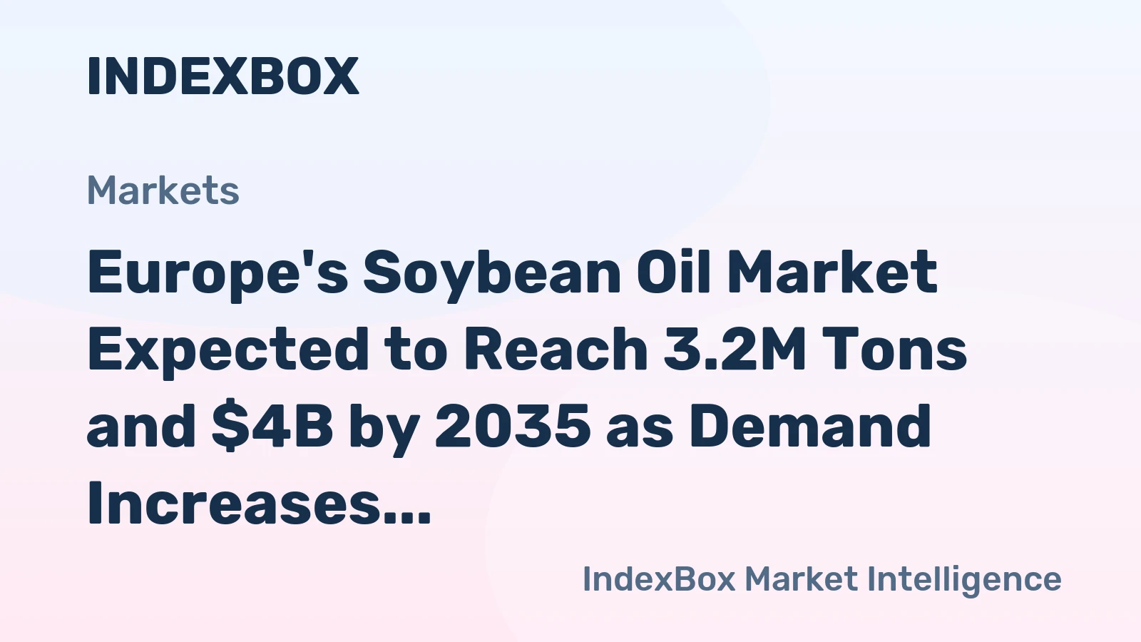 Europe's Soybean Oil Market Expected to Reach 3.2M Tons and $4B by 2035 as Demand Increases
