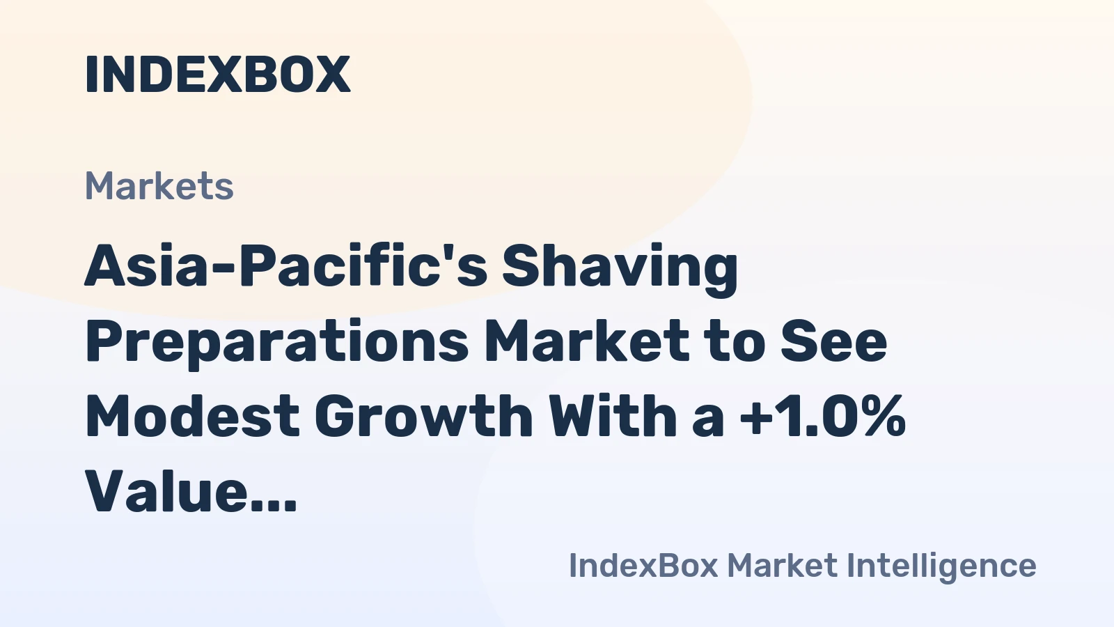 Asia-Pacific's Shaving Preparations Market to See Modest Growth With a +1.0% Value CAGR
