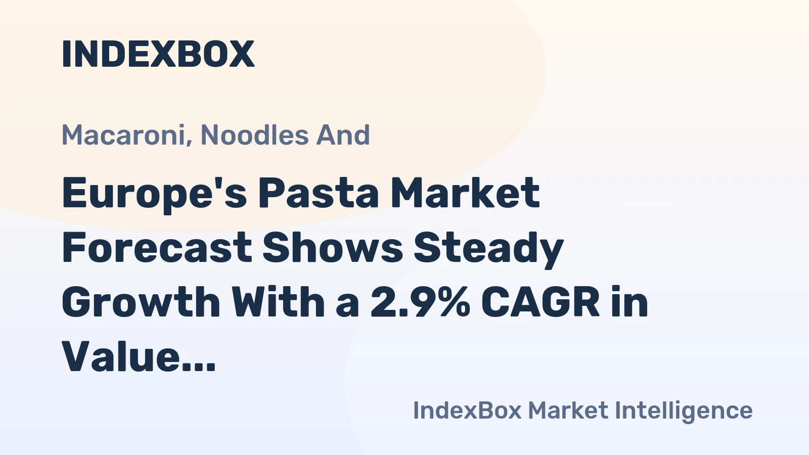 Europe's Pasta Market Forecast Shows Steady Growth With a 2.9% CAGR in Value