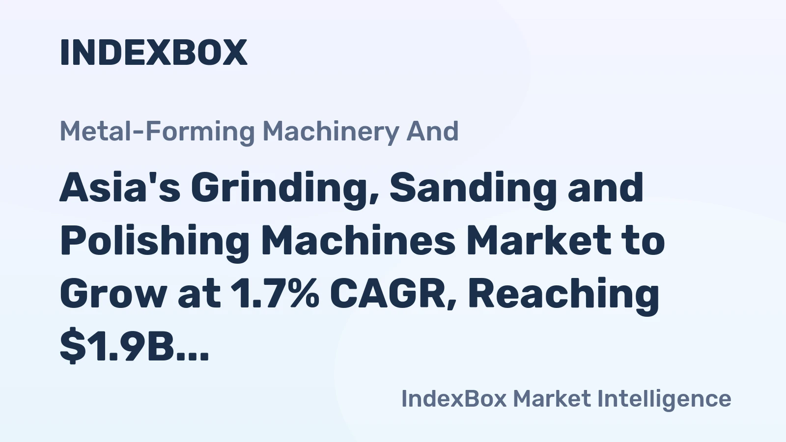 Asia's Grinding, Sanding and Polishing Machines Market to Grow at 1.7% CAGR, Reaching $1.9B by 2035