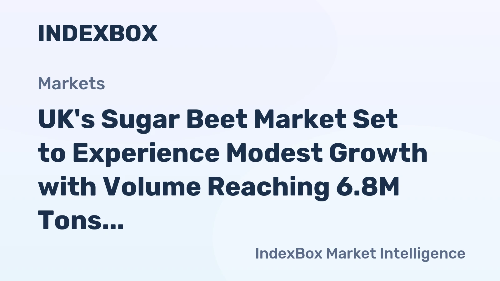 UK's Sugar Beet Market Set to Experience Modest Growth with Volume Reaching 6.8M Tons and Value Hitting $691M by 2035
