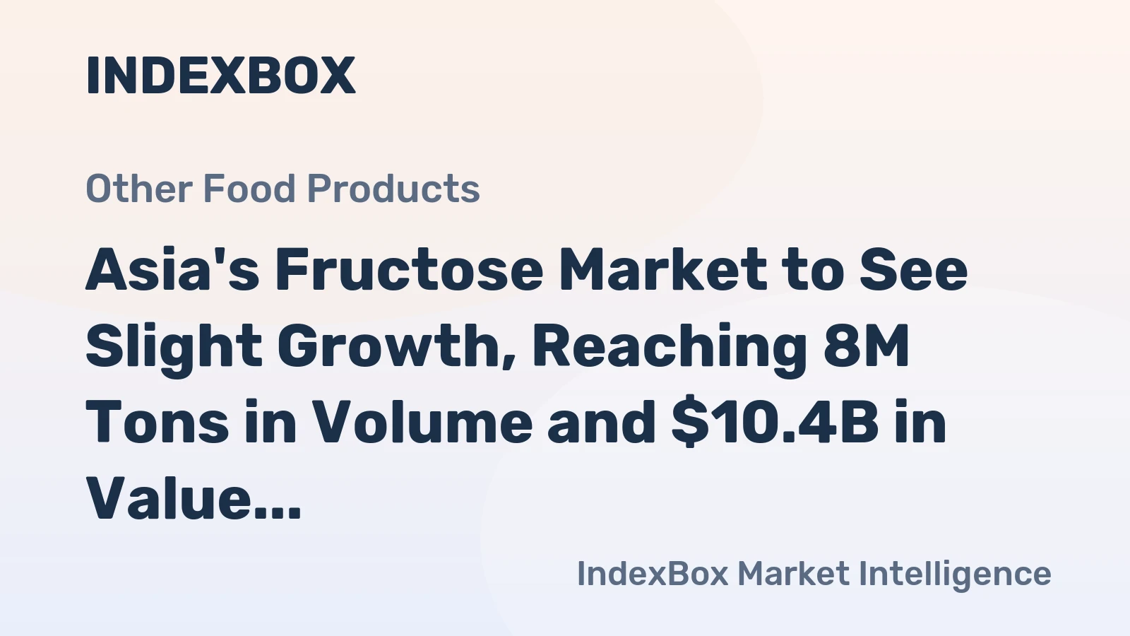 Asia's Fructose Market to See Slight Growth, Reaching 8M Tons in Volume and $10.4B in Value by 2035