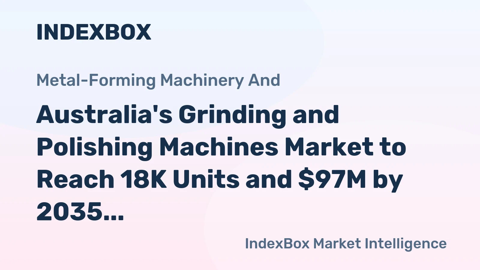 Australia's Grinding and Polishing Machines Market to Reach 18K Units and $97M by 2035