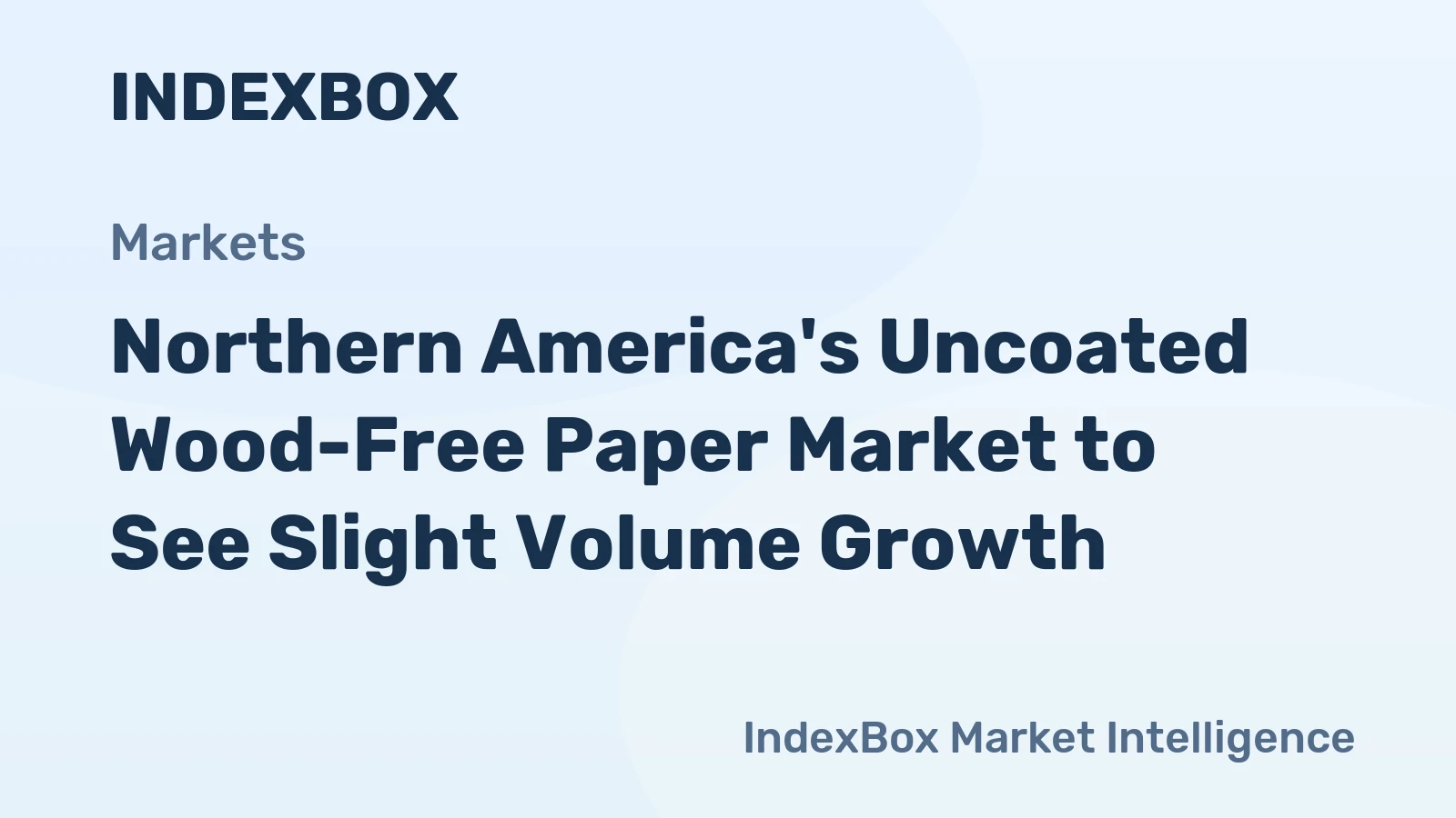 Northern America's Uncoated Wood-Free Paper Market to See Slight Volume Growth