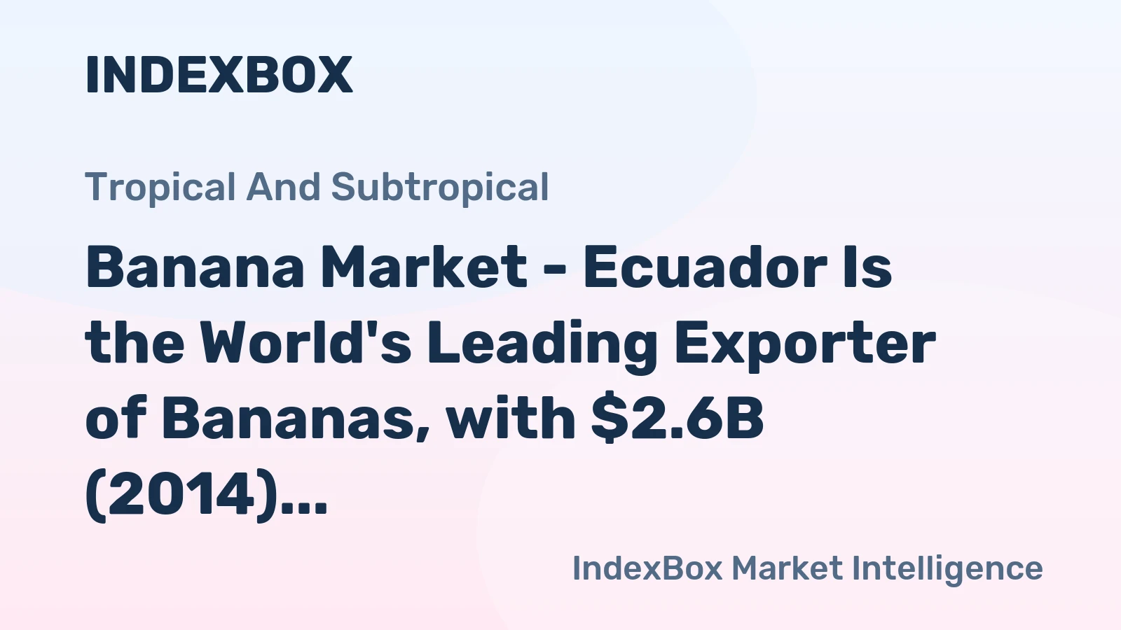 Banana Market - Ecuador Is the World's Leading Exporter of Bananas, with $2.6B (2014)