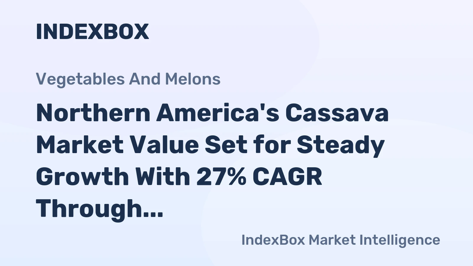 Northern America's Cassava Market Value Set for Steady Growth With 27% CAGR Through 2035