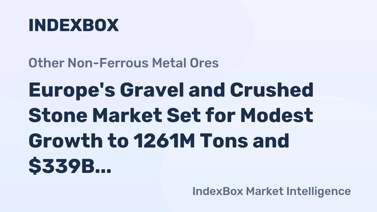Europe's Gravel and Crushed Stone Market Set for Modest Growth to 1261M Tons and $339B in Value