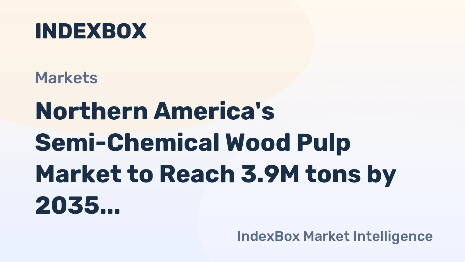 Northern America's Semi-Chemical Wood Pulp Market to Reach 3.9M tons by 2035 with a Value of $2B