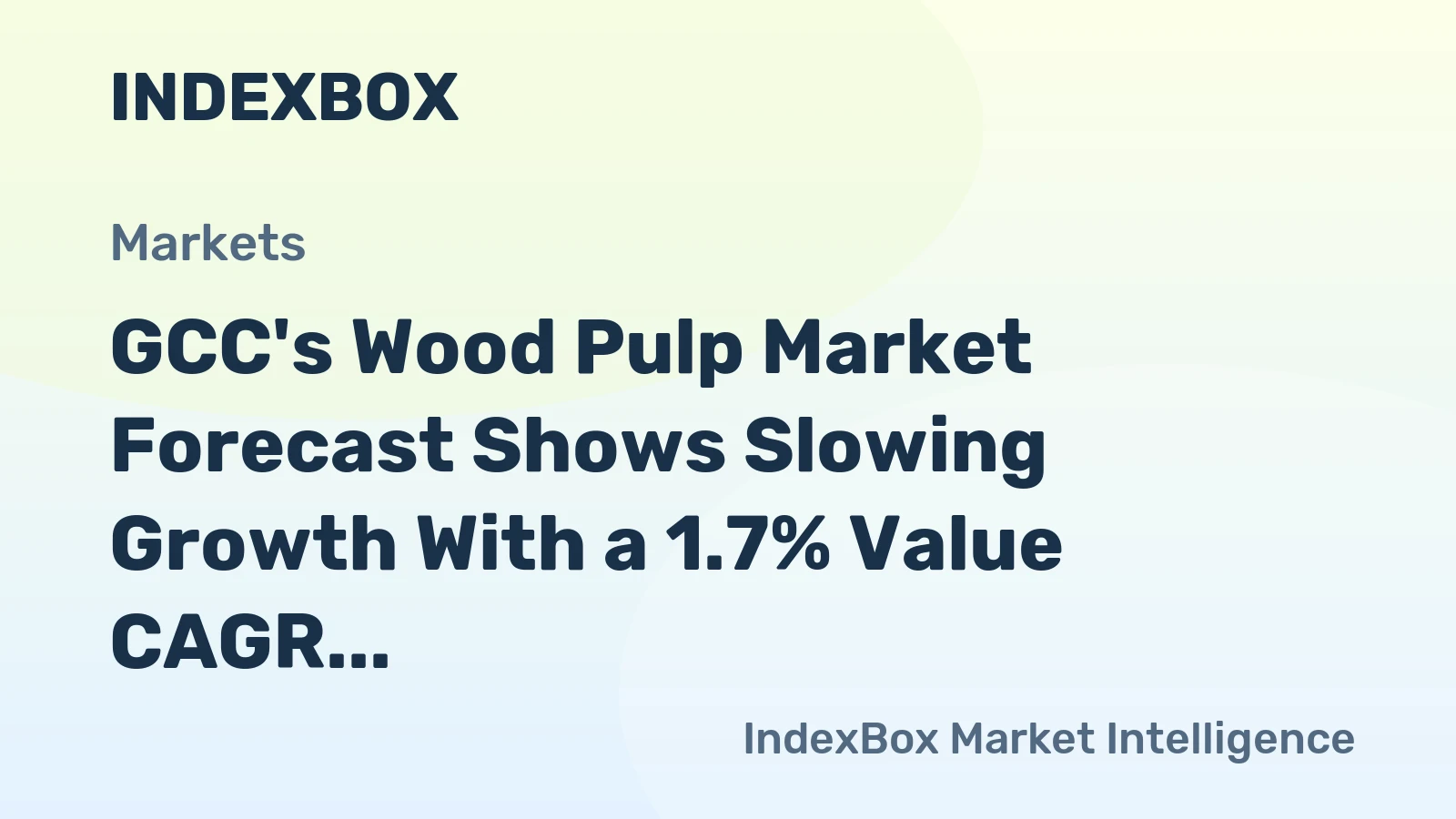 GCC's Wood Pulp Market Forecast Shows Slowing Growth With a 1.7% Value CAGR