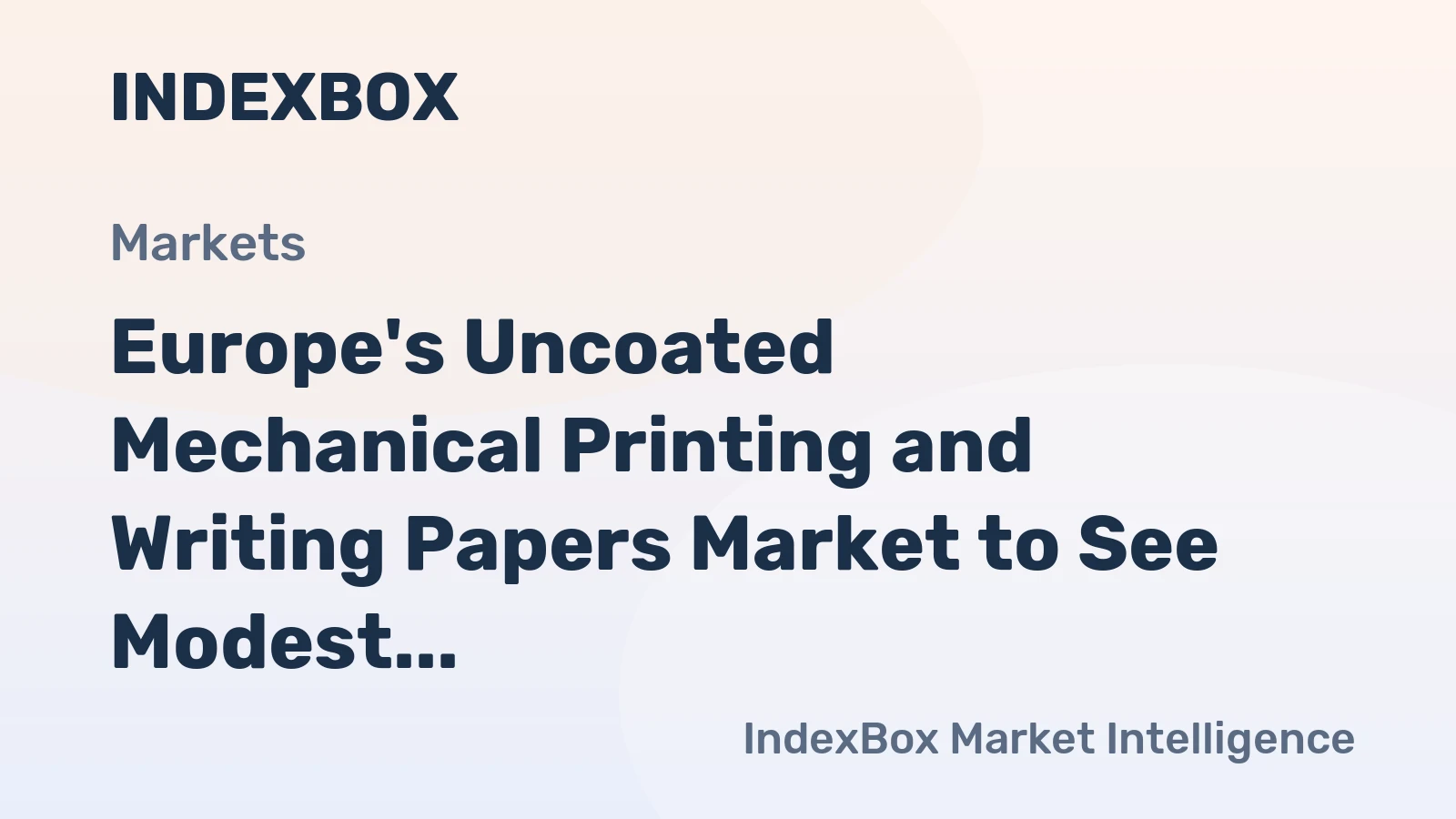 Europe's Uncoated Mechanical Printing and Writing Papers Market to See Modest Growth with +1.3% CAGR