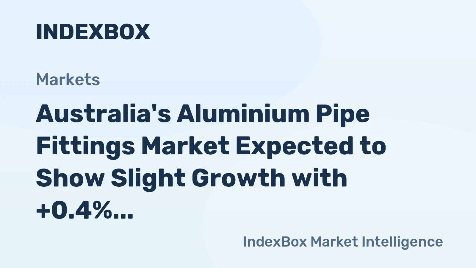 Australia's Aluminium Pipe Fittings Market Expected to Show Slight Growth with +0.4% CAGR Over Next Decade
