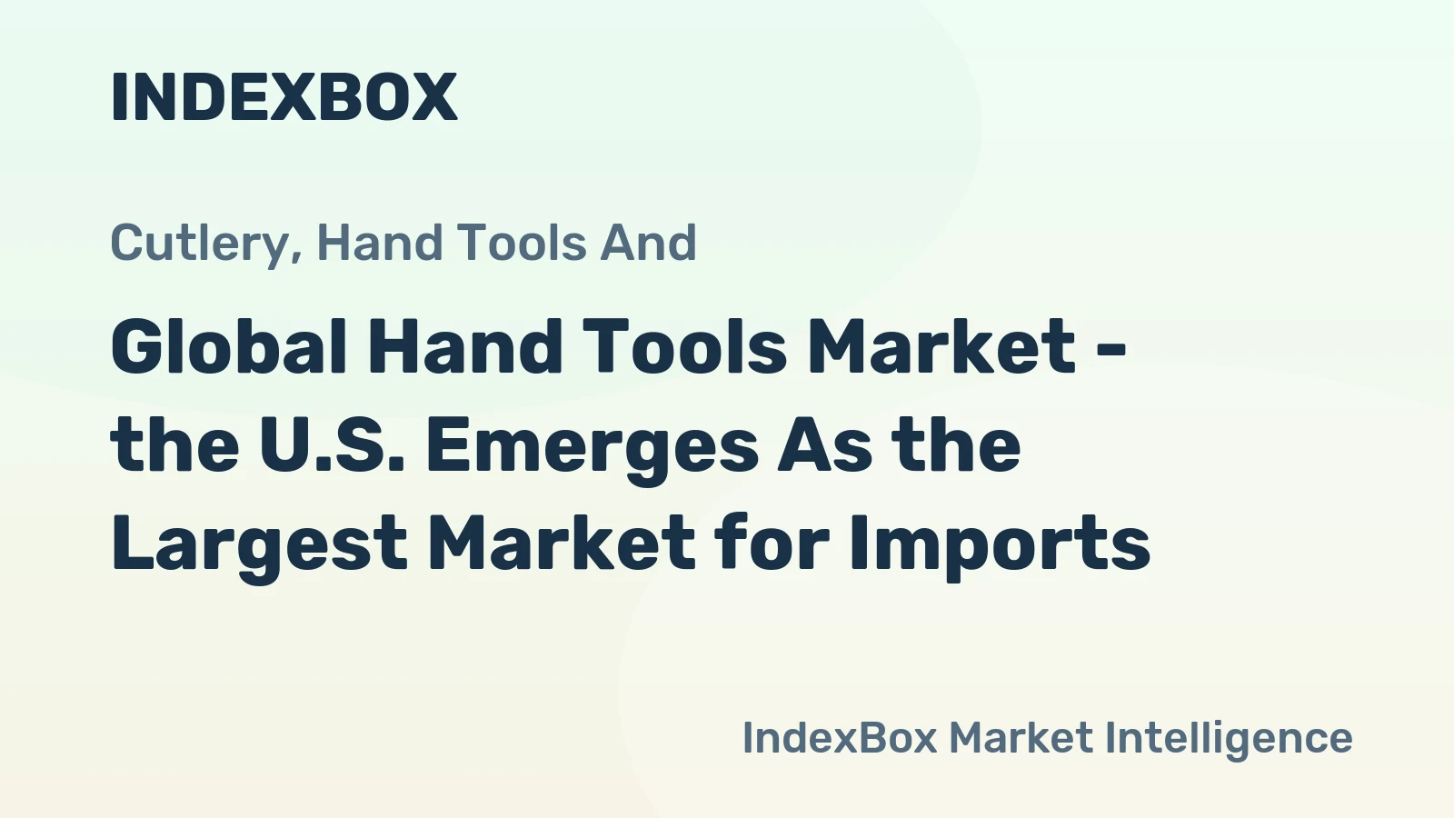 Global Hand Tools Market - the U.S. Emerges As the Largest Market for Imports
