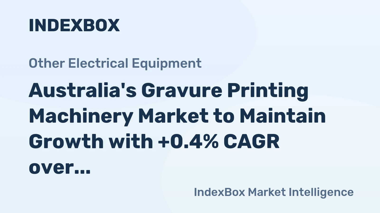 Australia's Gravure Printing Machinery Market to Maintain Growth with +0.4% CAGR over Next Decade