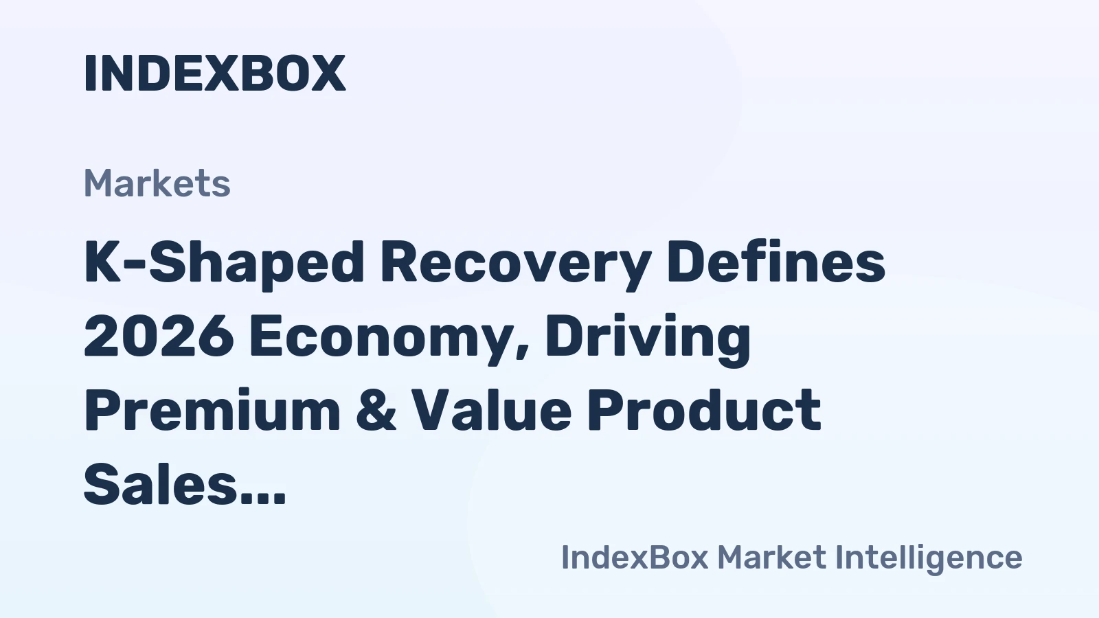 K-Shaped Recovery Defines 2026 Economy, Driving Premium & Value Product Sales