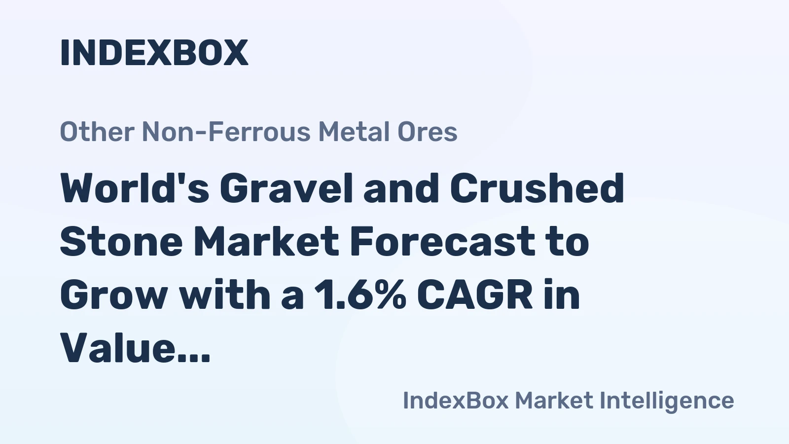 World's Gravel and Crushed Stone Market Forecast to Grow with a 1.6% CAGR in Value Through 2035