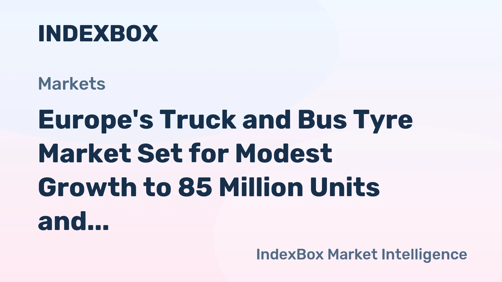 Europe's Truck and Bus Tyre Market Set for Modest Growth to 85 Million Units and $16.3 Billion by 2035