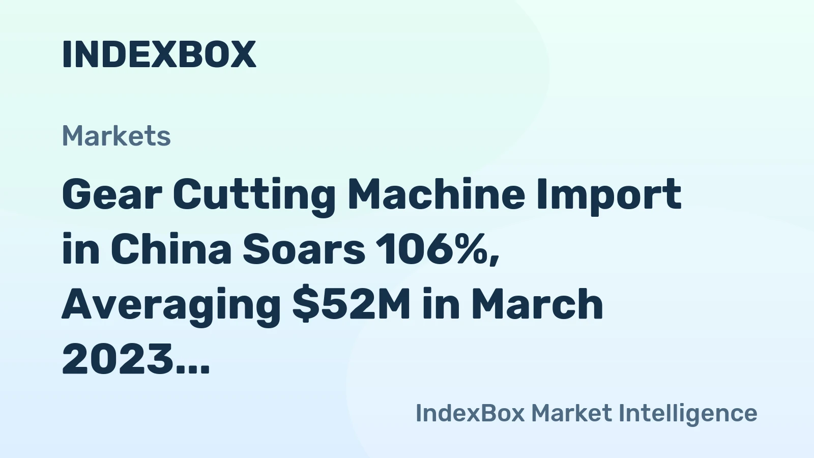 Gear Cutting Machine Import in China Soars 106%, Averaging $52M in March 2023