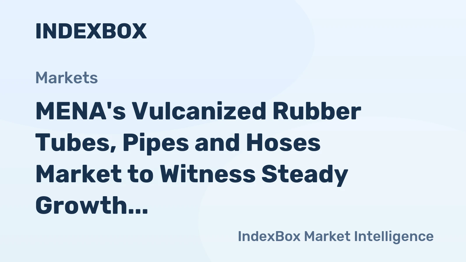 MENA's Vulcanized Rubber Tubes, Pipes and Hoses Market to Witness Steady Growth with CAGR of +0.7% by 2035