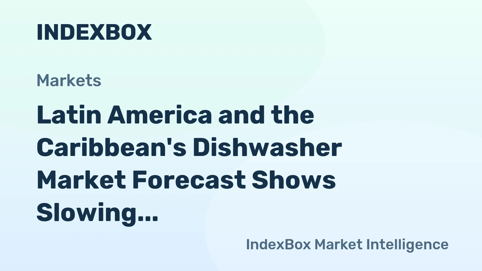 Latin America and the Caribbean's Dishwasher Market Forecast Shows Slowing Growth With a +0.3% Volume CAGR