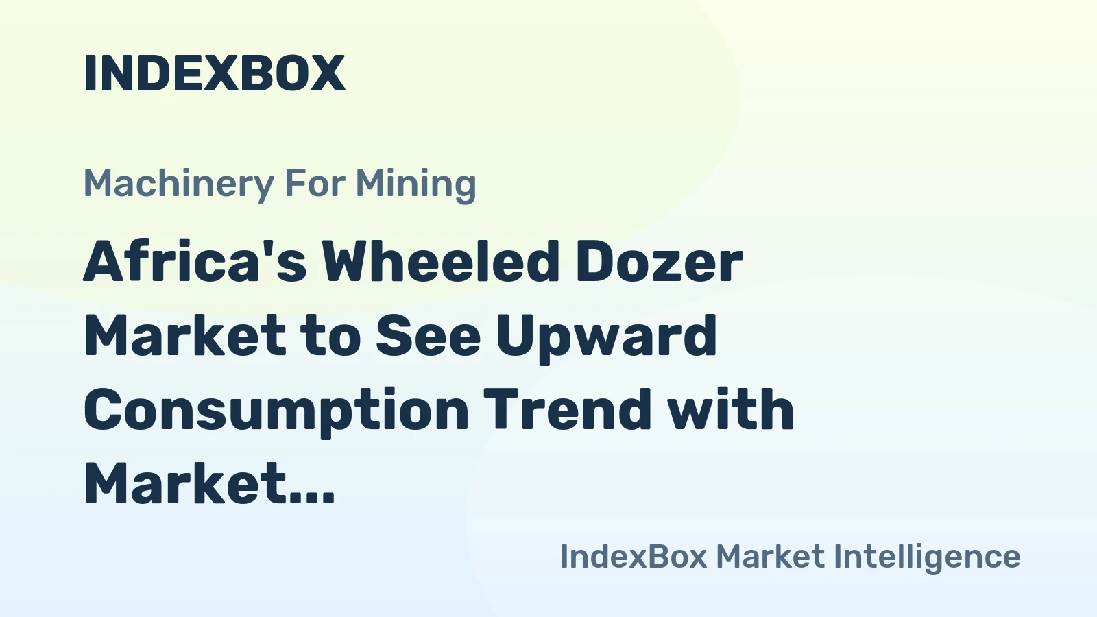 Africa's Wheeled Dozer Market to See Upward Consumption Trend with Market Volume Reaching 1.7K Units and Market Value Surging to $174M by 2035