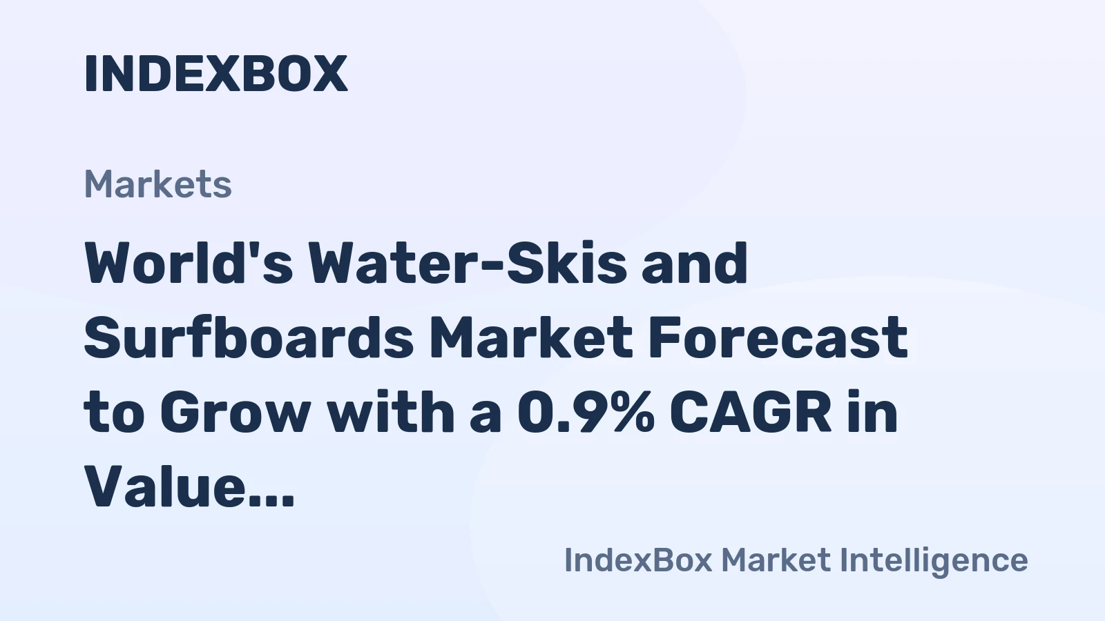 World's Water-Skis and Surfboards Market Forecast to Grow with a 0.9% CAGR in Value