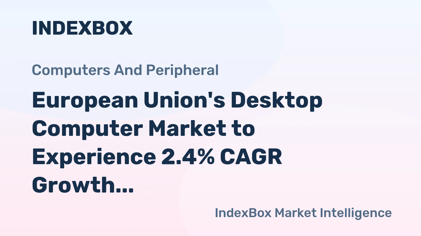 European Union's Desktop Computer Market to Experience 2.4% CAGR Growth in Next Decade