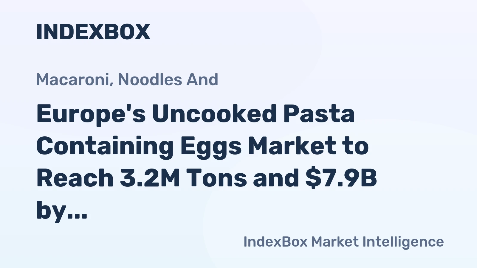 Europe's Uncooked Pasta Containing Eggs Market to Reach 3.2M Tons and $7.9B by 2035