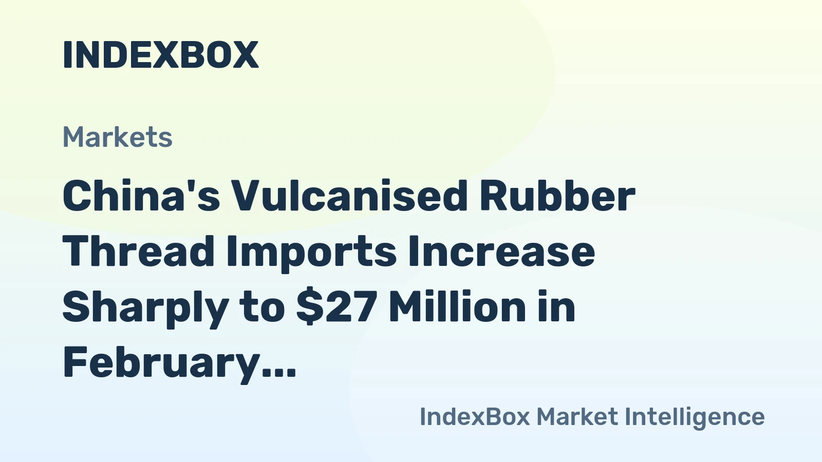 China's Vulcanised Rubber Thread Imports Increase Sharply to $27 Million in February 2023