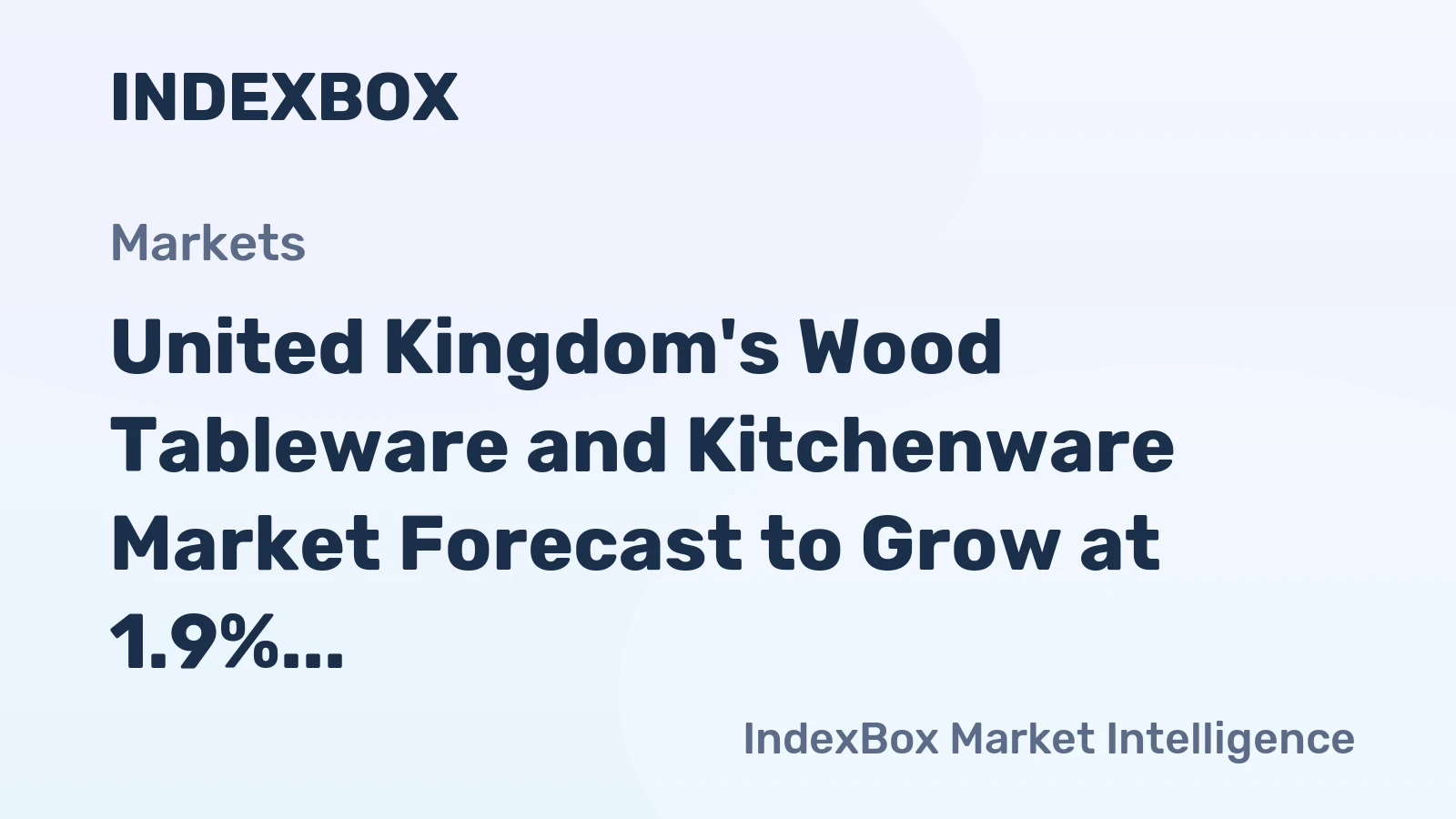 United Kingdom's Wood Tableware and Kitchenware Market Forecast to Grow at 1.9% CAGR Through 2035