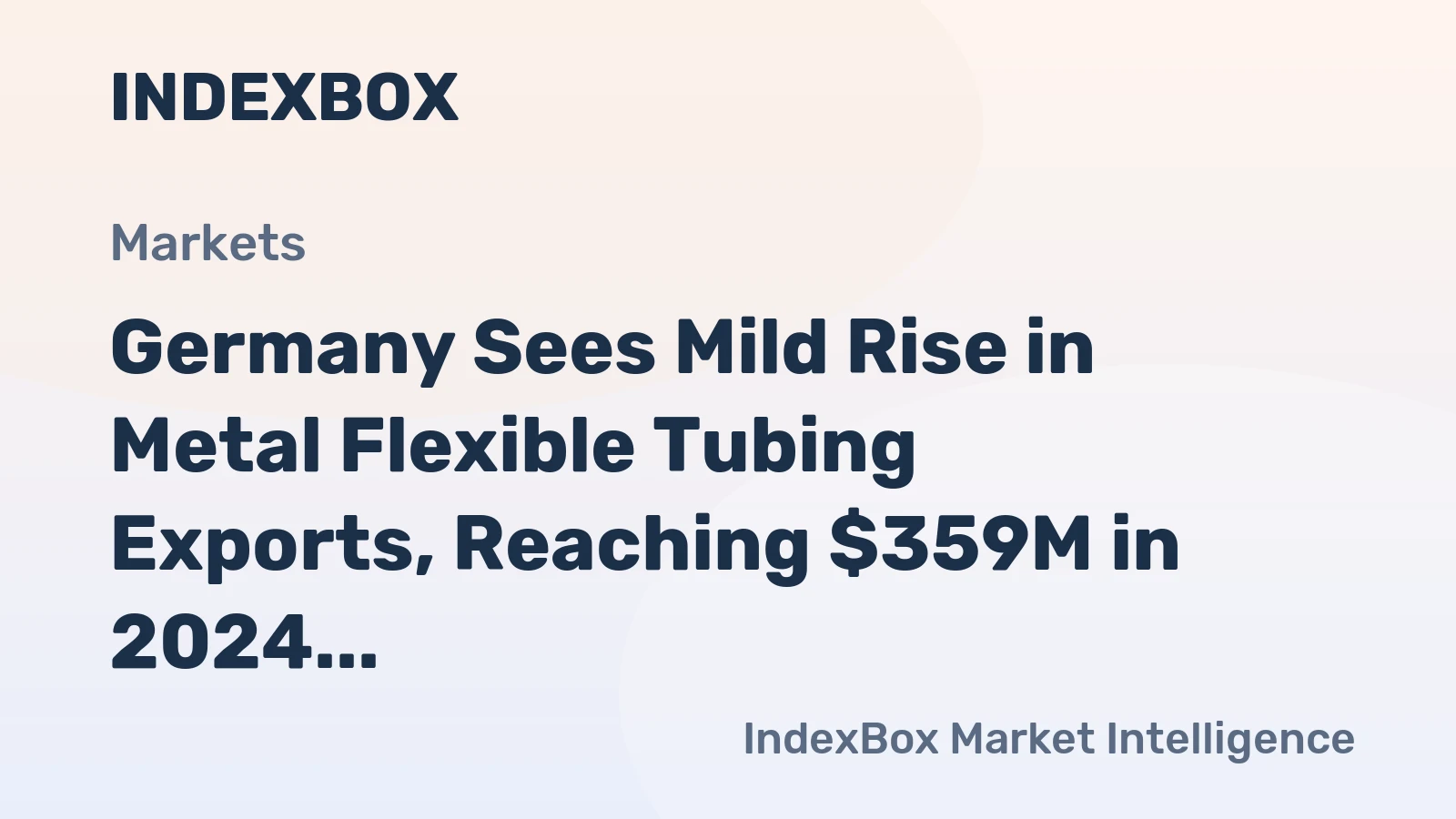 Germany Sees Mild Rise in Metal Flexible Tubing Exports, Reaching $359M in 2024