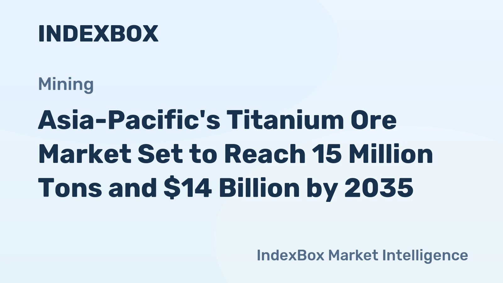 Asia-Pacific's Titanium Ore Market Set to Reach 15 Million Tons and $14 Billion by 2035