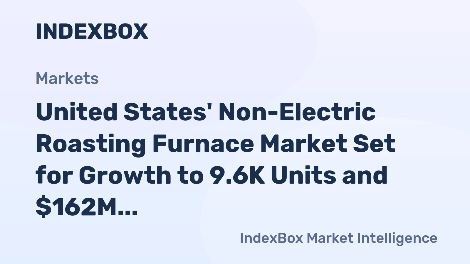 United States' Non-Electric Roasting Furnace Market Set for Growth to 9.6K Units and $162M