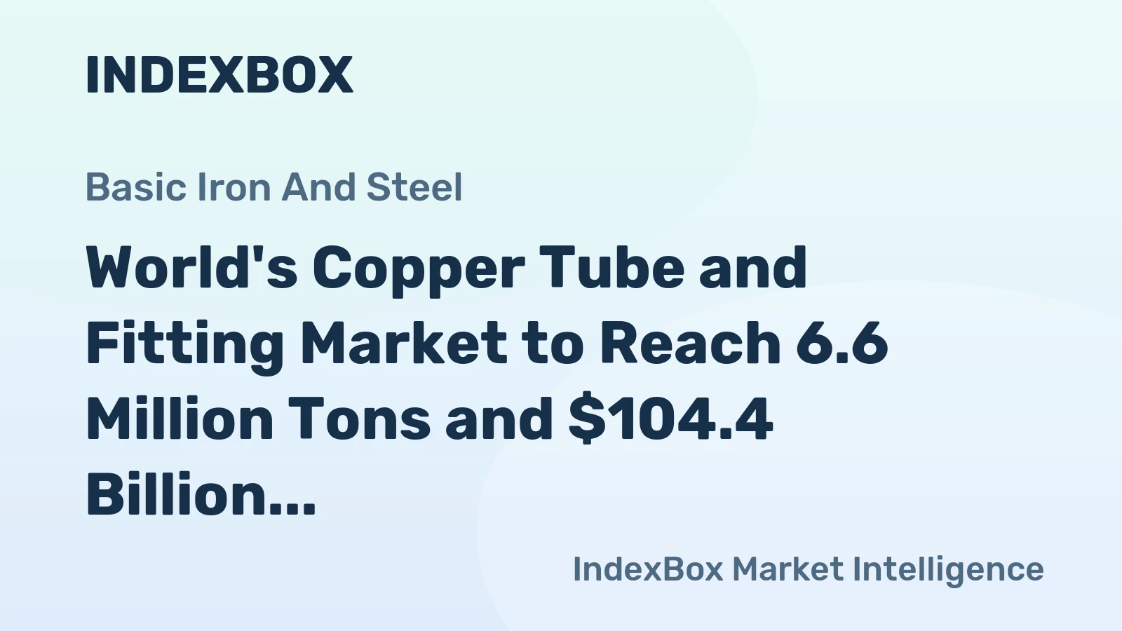 World's Copper Tube and Fitting Market to Reach 6.6 Million Tons and $104.4 Billion