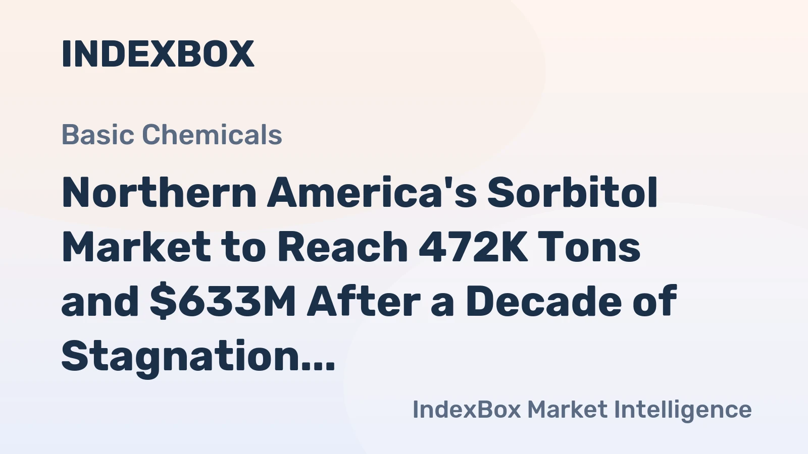 Northern America's Sorbitol Market to Reach 472K Tons and $633M After a Decade of Stagnation