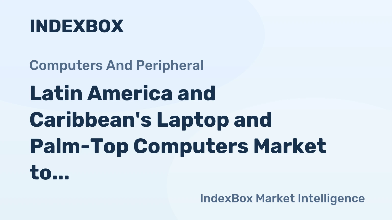 Latin America and Caribbean's Laptop and Palm-Top Computers Market to Reach 64M Units and $26.2B by 2035